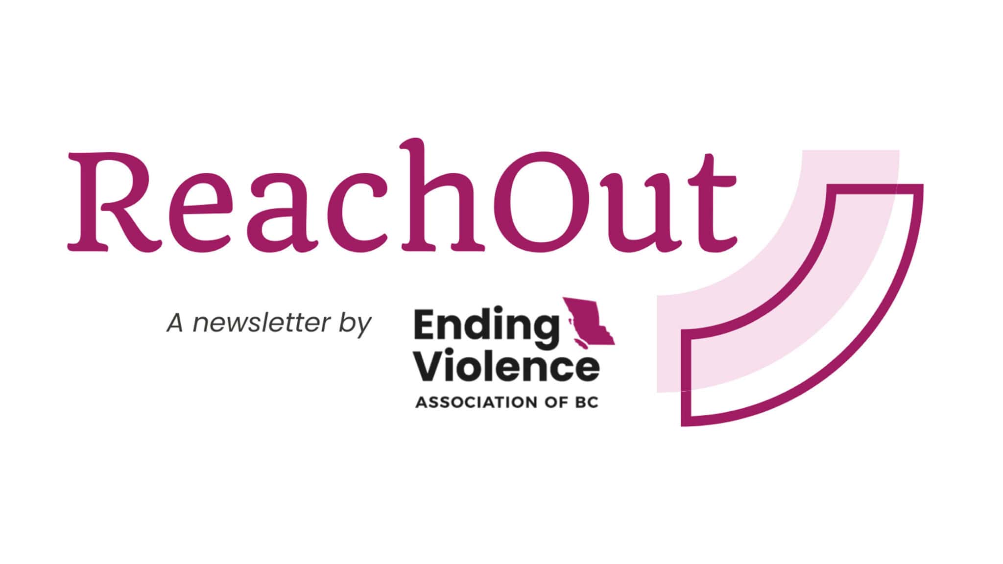 Welcome to our ReachOut newsletter - Ending Violence BC